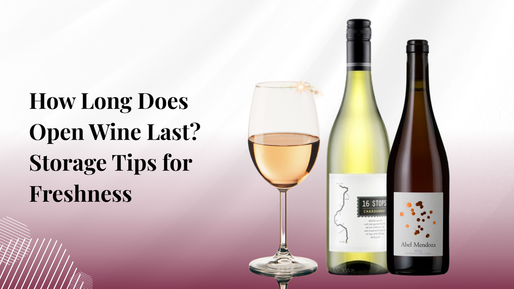 How Long Does Open Wine Last? Storage Tips for Freshness